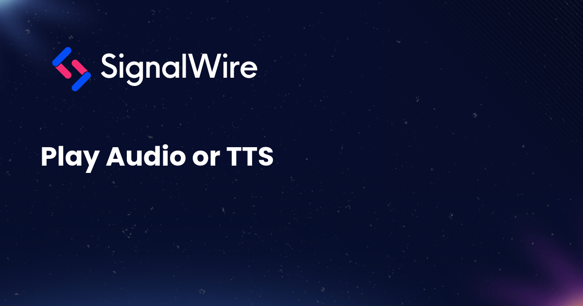 Play Audio or TTS | SignalWire Docs