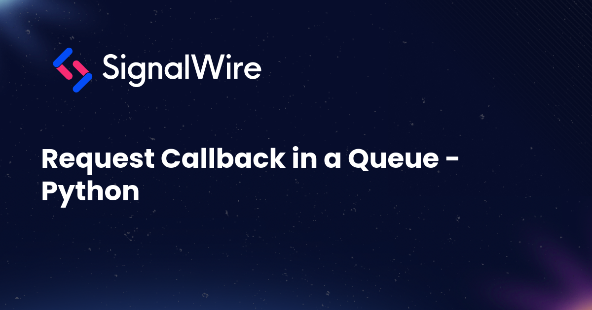 Request Callback in a Queue - Python | SignalWire Docs