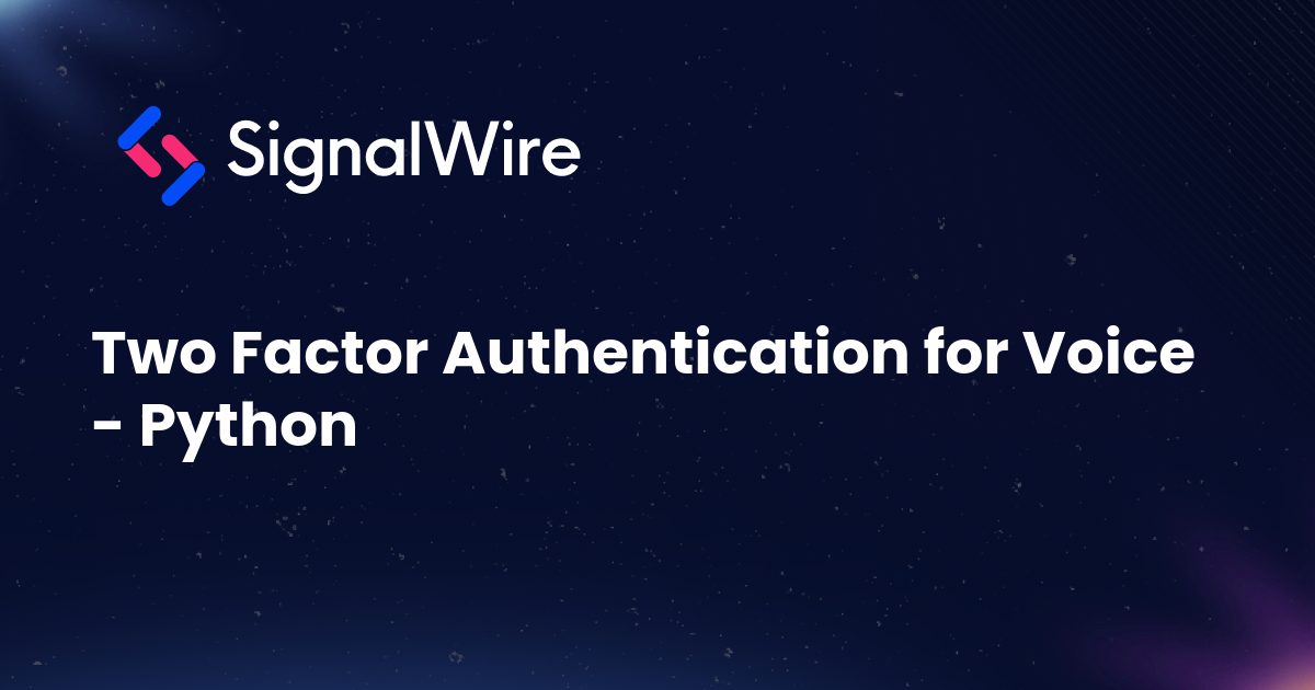 Two Factor Authentication for Voice - Python | SignalWire Docs