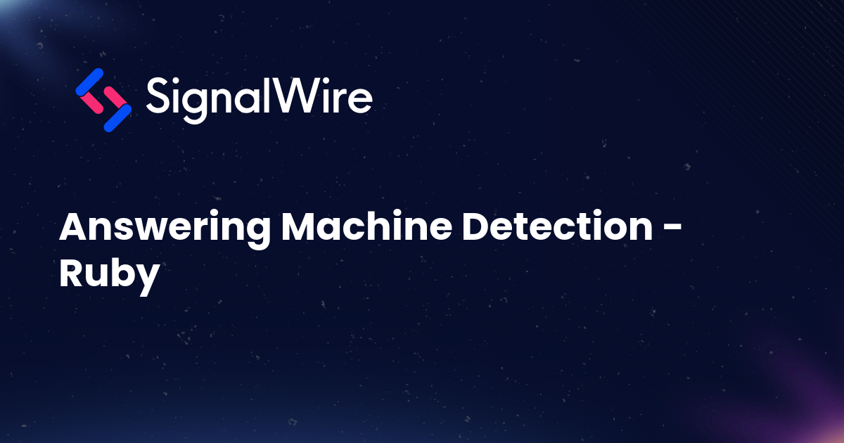 Answering Machine Detection - Ruby | SignalWire Docs