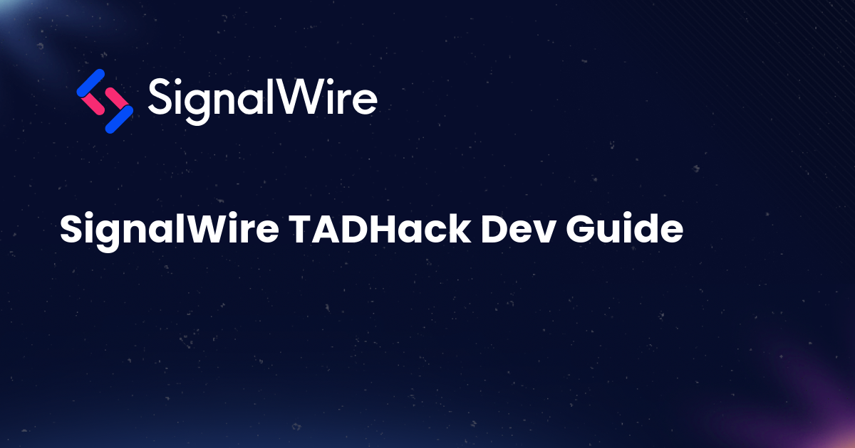 SignalWire TADHack Dev Guide | SignalWire Docs