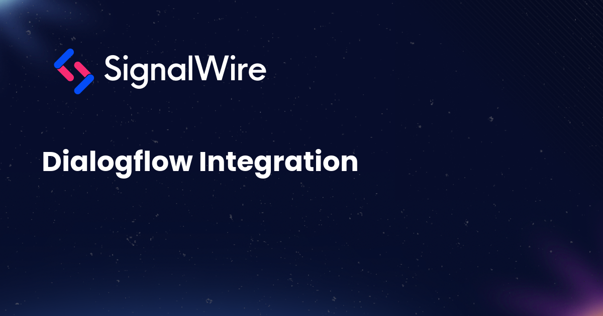 Dialogflow Integration | SignalWire Docs