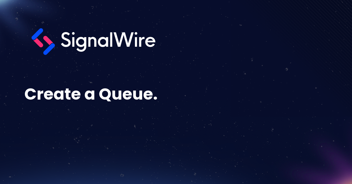 Create a Queue. | SignalWire Docs