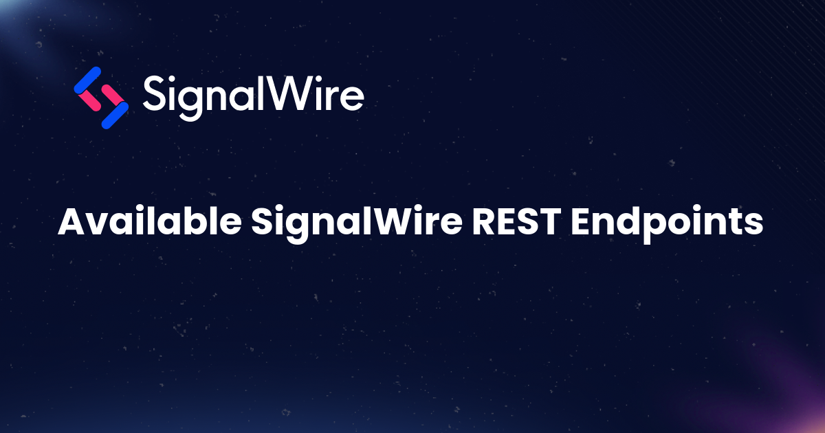 Available SignalWire REST Endpoints | SignalWire Docs