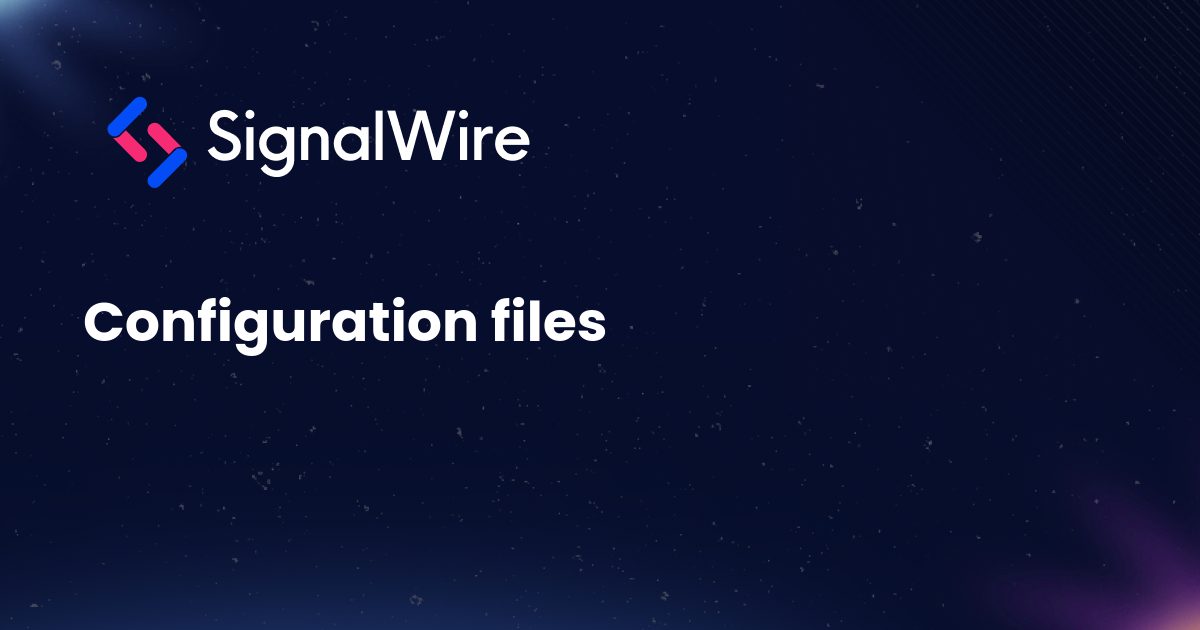 Configuration files | SignalWire Docs