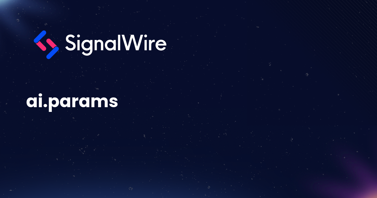ai.params | SignalWire Docs